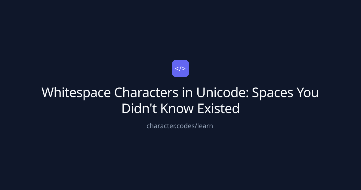 Whitespace Characters in Unicode: Spaces You Didn’t Know Existed ...